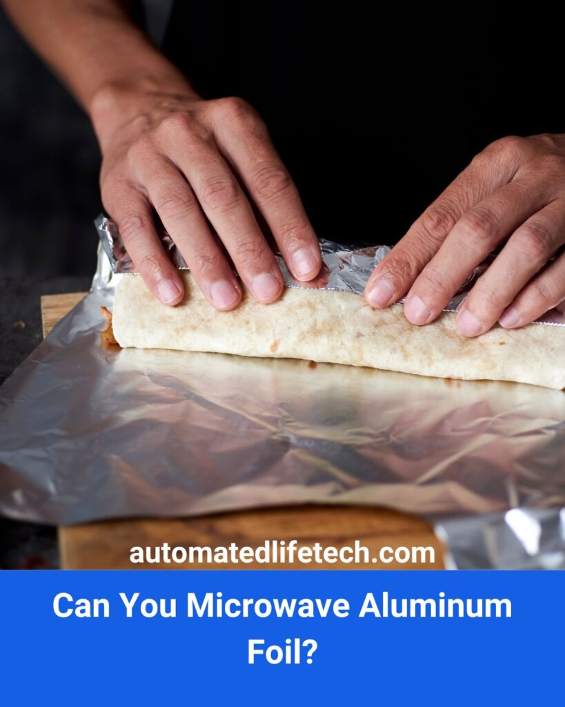 Can You Microwave Aluminum Foil - Automated Life Tech
